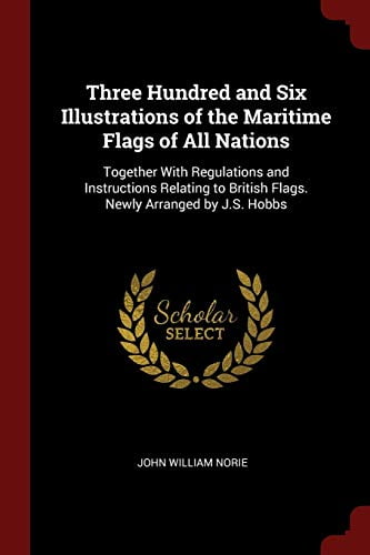 Three Hundred and Six Illustrations of the Maritime Flags of All ...