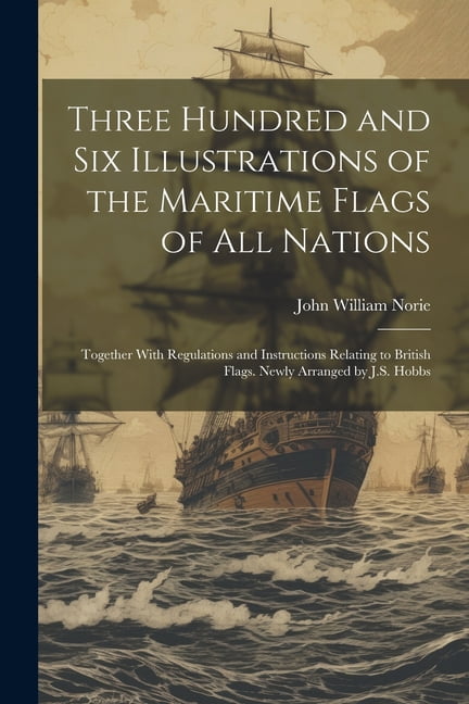 John William No Three Hundred and Six Illustrations of the Maritime ...