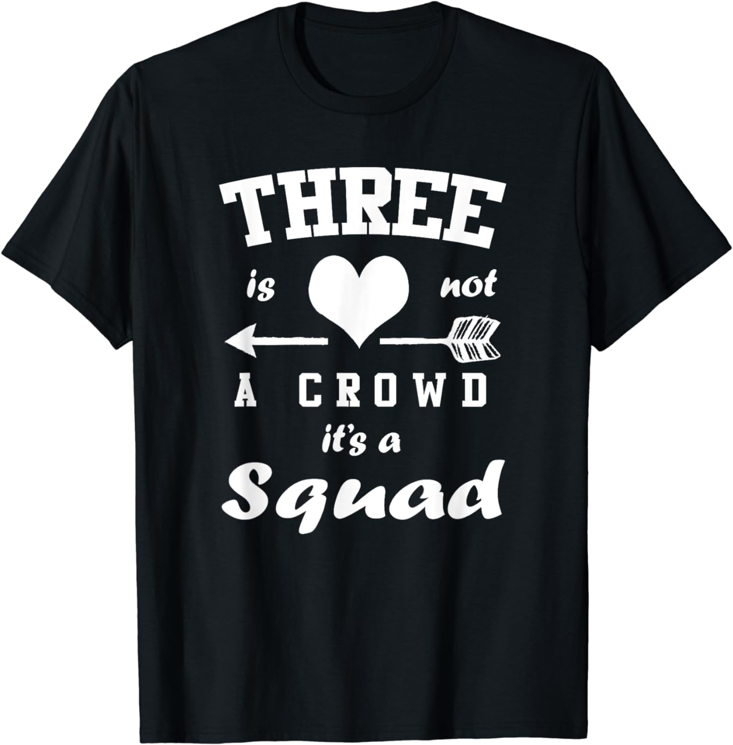 Three Is Not A Crowd It's A Squad Best Friends Parents Day T-Shirt ...