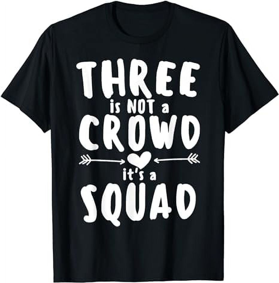 Three Is Not Crowd It's A Squad Matching Friends Cousin Crew T-Shirt ...