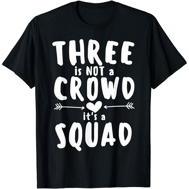 Three Is Not Crowd It's A Squad Matching Friends Cousin Crew T-Shirt ...