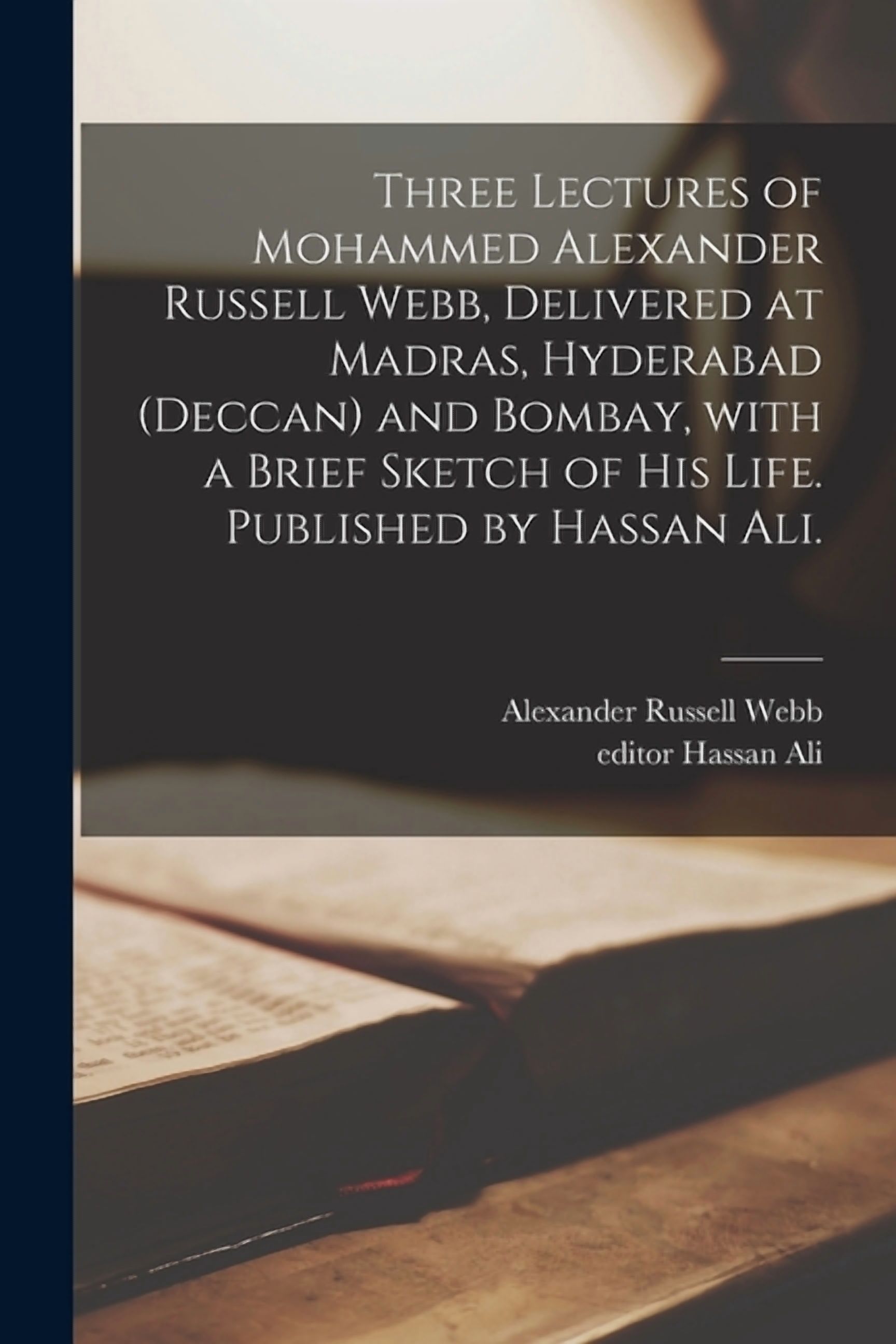 Three Lectures of Mohammed Alexander Russell Webb, Delivered at Madras ...