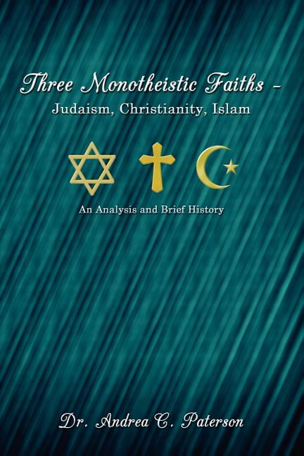 Three Monotheistic Faiths - Judaism, Christianity, Islam : An Analysis ...