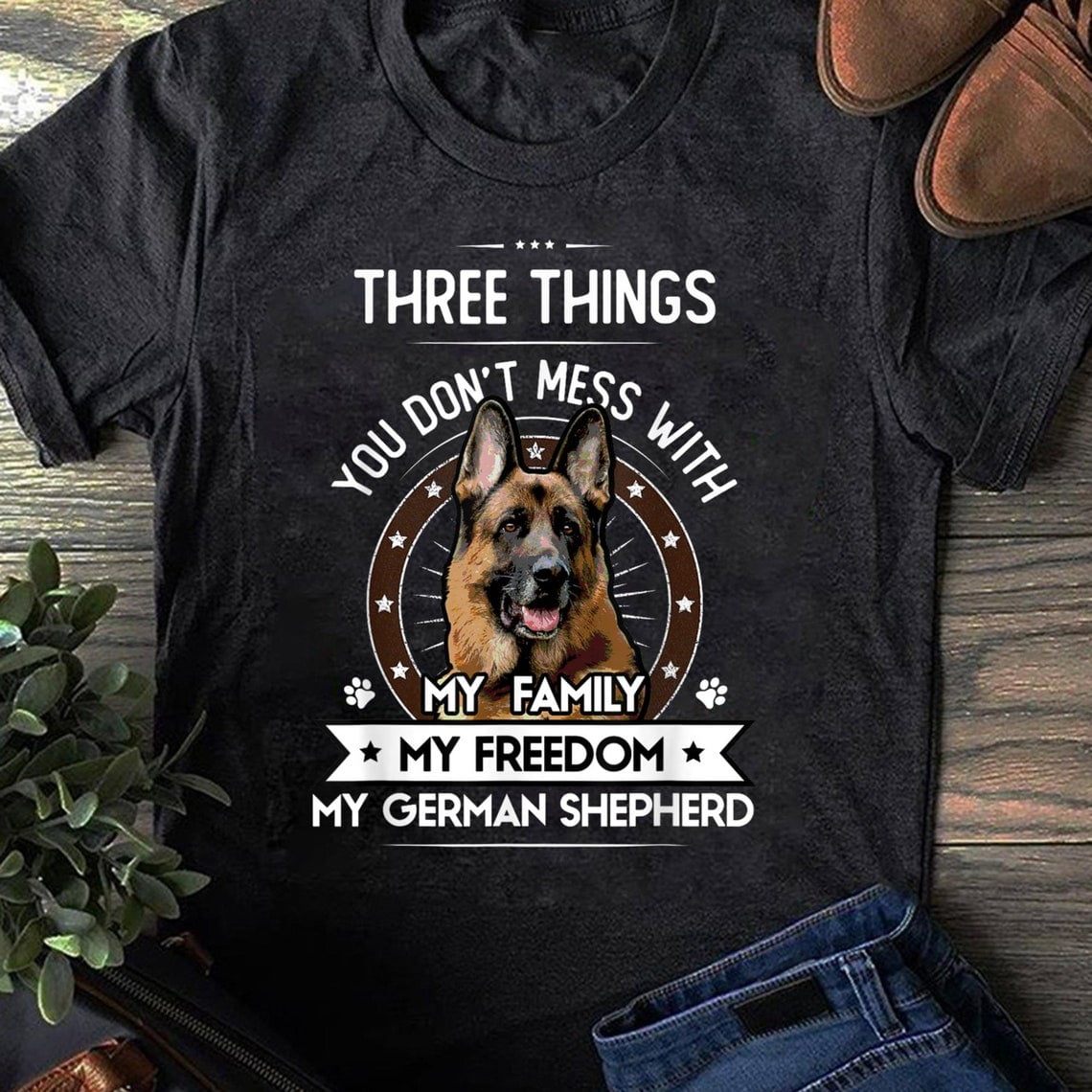 Three Things You Don't Mess With - German Shepherd Gift T-Shirt ...