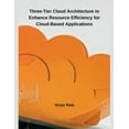 Three-Tier Cloud Architecture to Enhance Resource Efficiency for Cloud ... Three-Tier Cloud Architecture to Enhance Resource Efficiency for Cloud ...