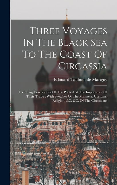 Three Voyages In The Black Sea To The Coast Of Circassia: Including ...