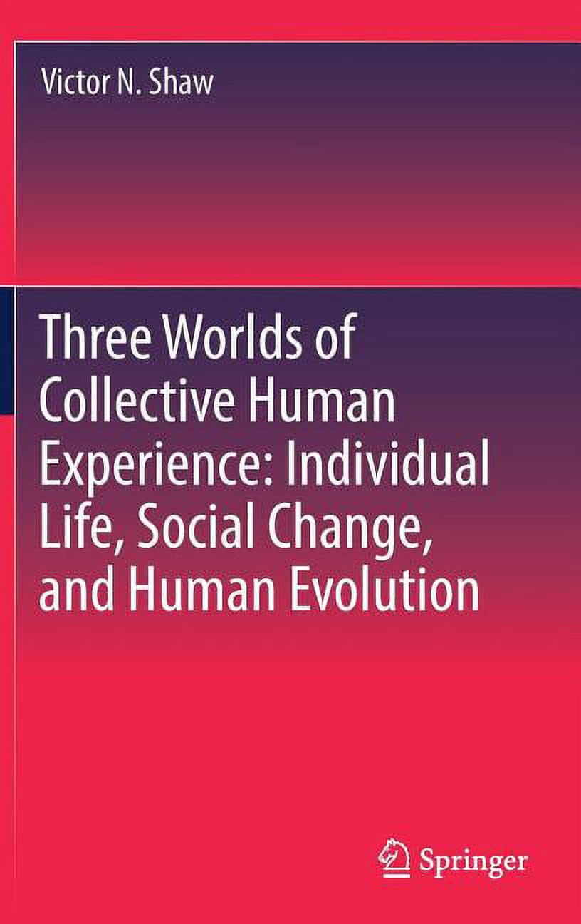 Three Worlds of Collective Human Experience: Individual Life, Social ...