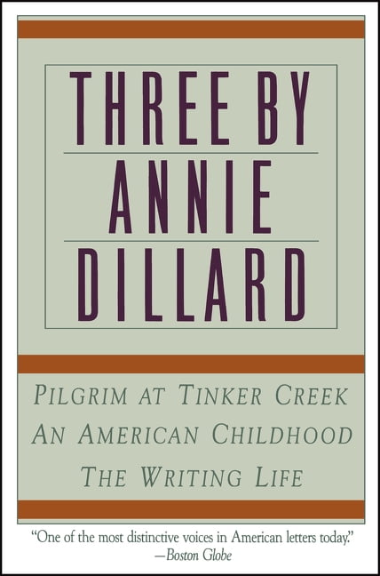 Three by Annie Dillard: The Writing Life, an American Childhood ...