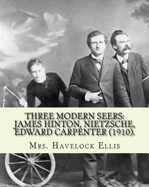 Three modern seers: James Hinton, Nietzsche, Edward Carpenter (1910 ...