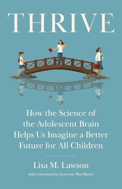 Thrive: How the Science of the Adolescent Brain Helps Us Imagine a ...