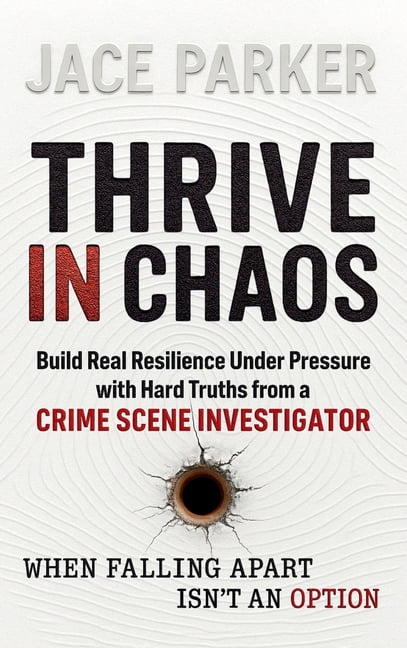 Thrive In Chaos: Build Real Resilience Under Pressure with Hard Truths ...