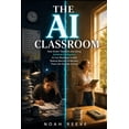 The Thriving Teacher The AI Classroom: How Smart Teachers Are Using ...