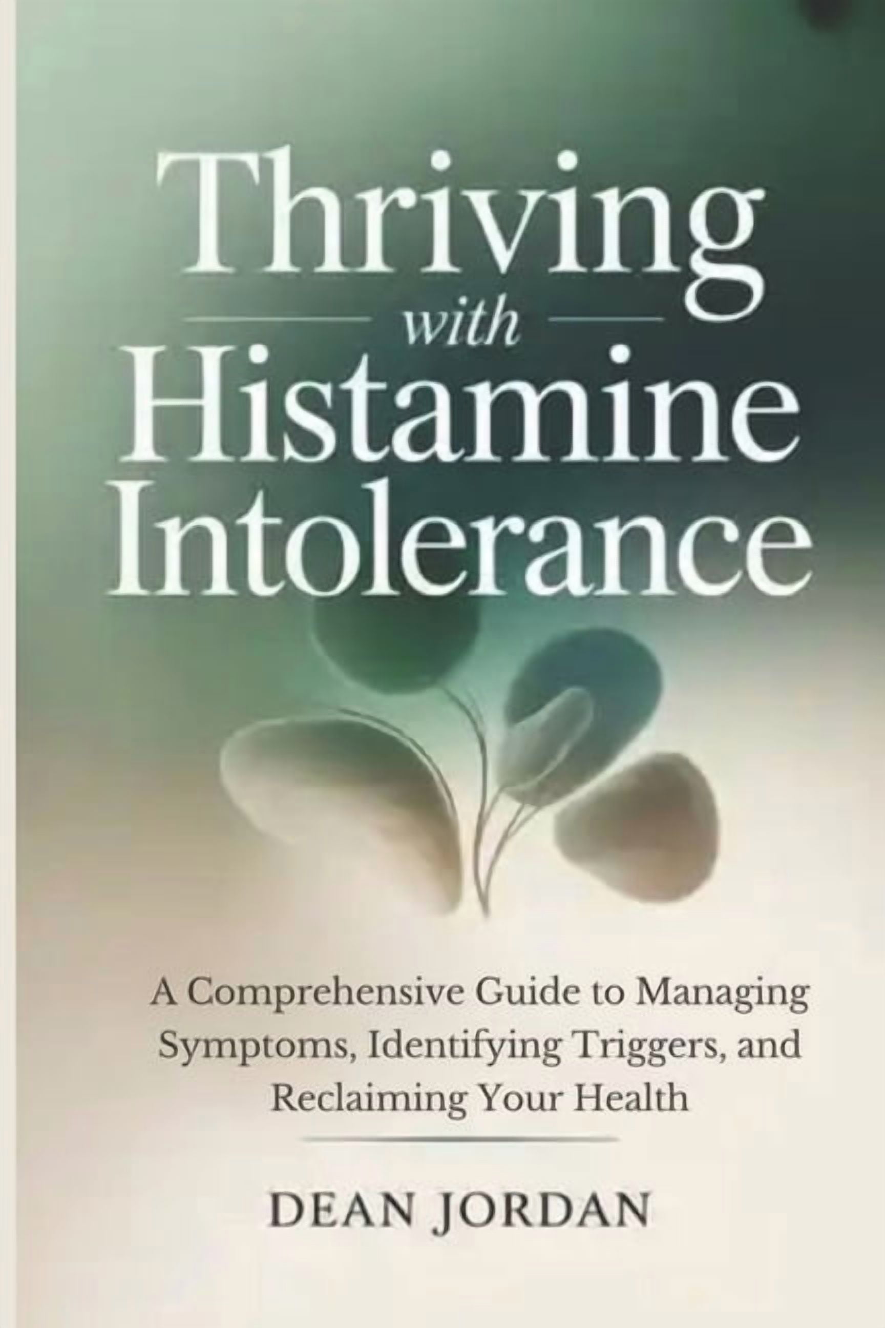 Thriving with Histamine Intolerance: A Comprehensive Guide to Managing ...