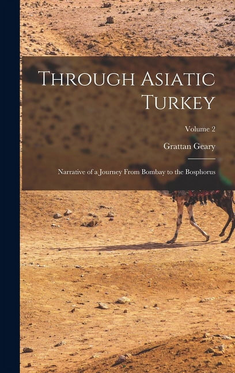 Through Asiatic Turkey: Narrative of a Journey From Bombay to the ...