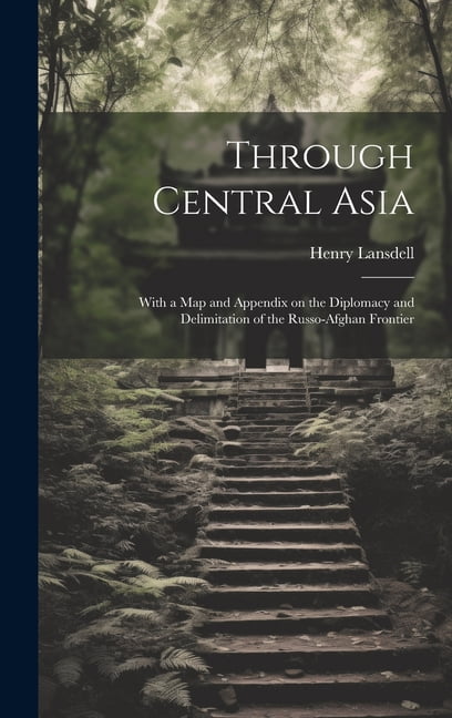Through Central Asia : With a map and Appendix on the Diplomacy and ...