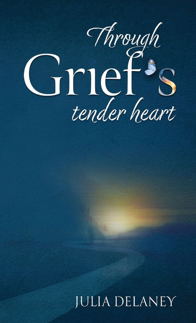 Through Grief's Tender Heart: A Companion Through Loss, a Bridge to ...
