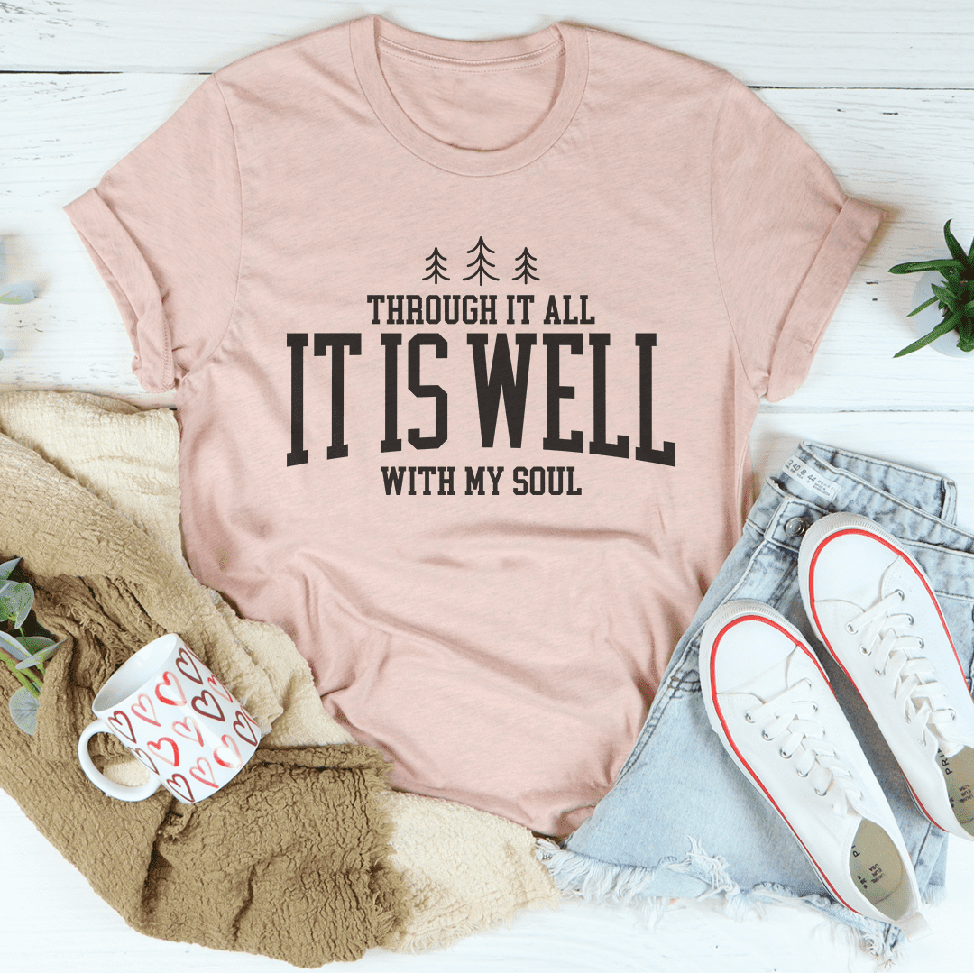 Through It All it Is Well With My Soul Tee Peachy Sunday T-Shirt ...