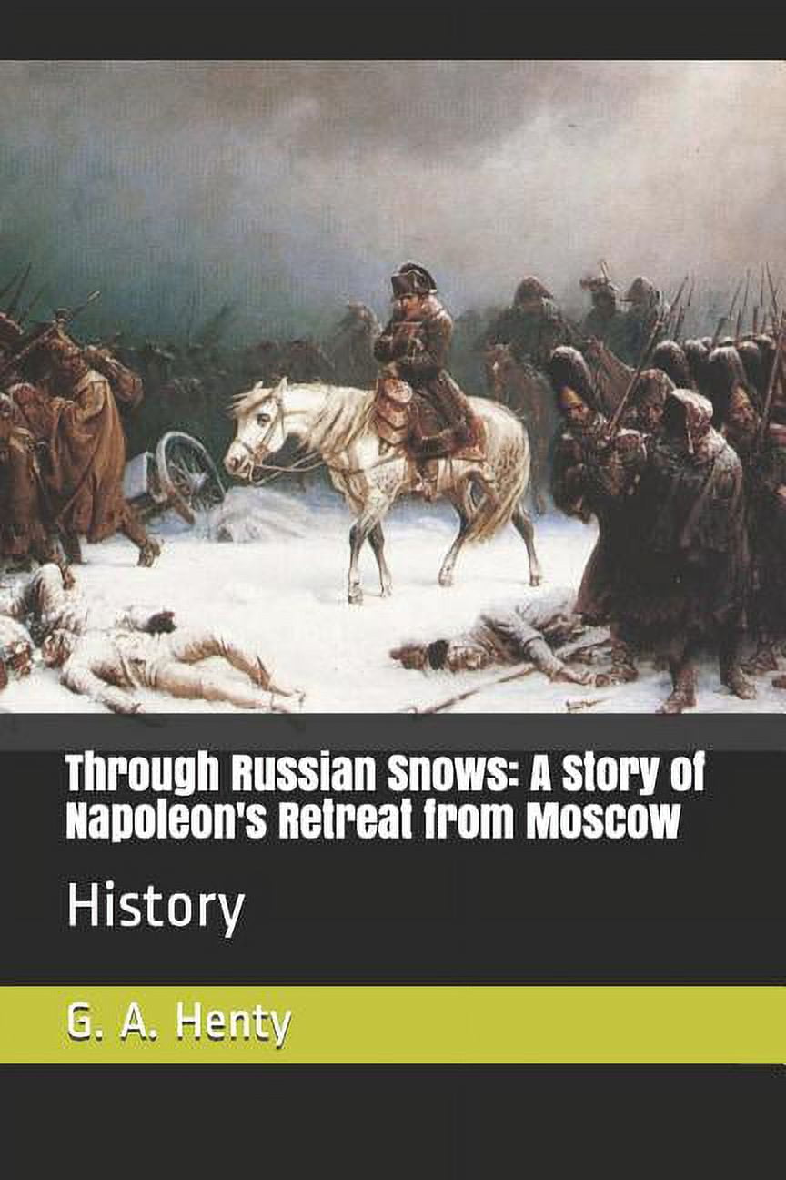 Through Russian Snows : A Story of Napoleon's Retreat from Moscow ...