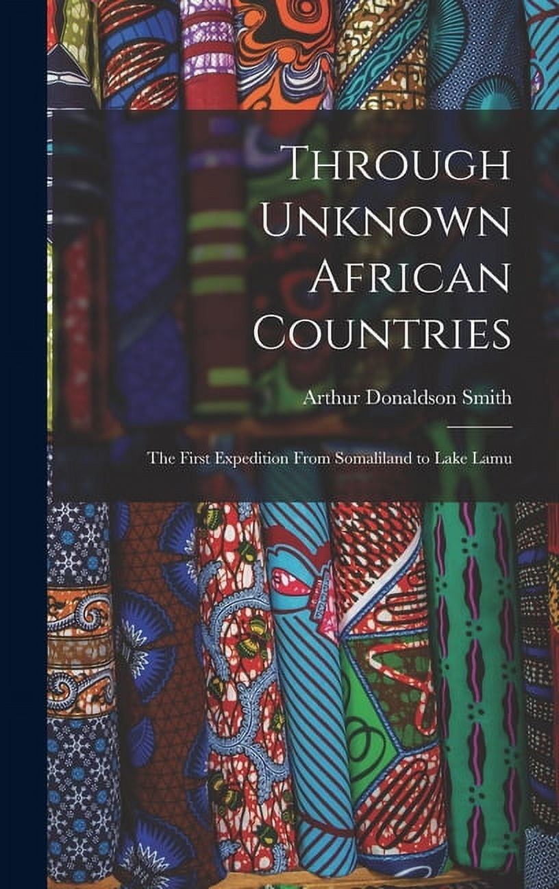 Through Unknown African Countries: The First Expedition From Somaliland ...