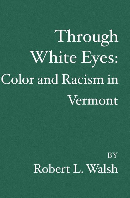 Through White Eyes : Color and Racism in Vermont - Walmart Business ...