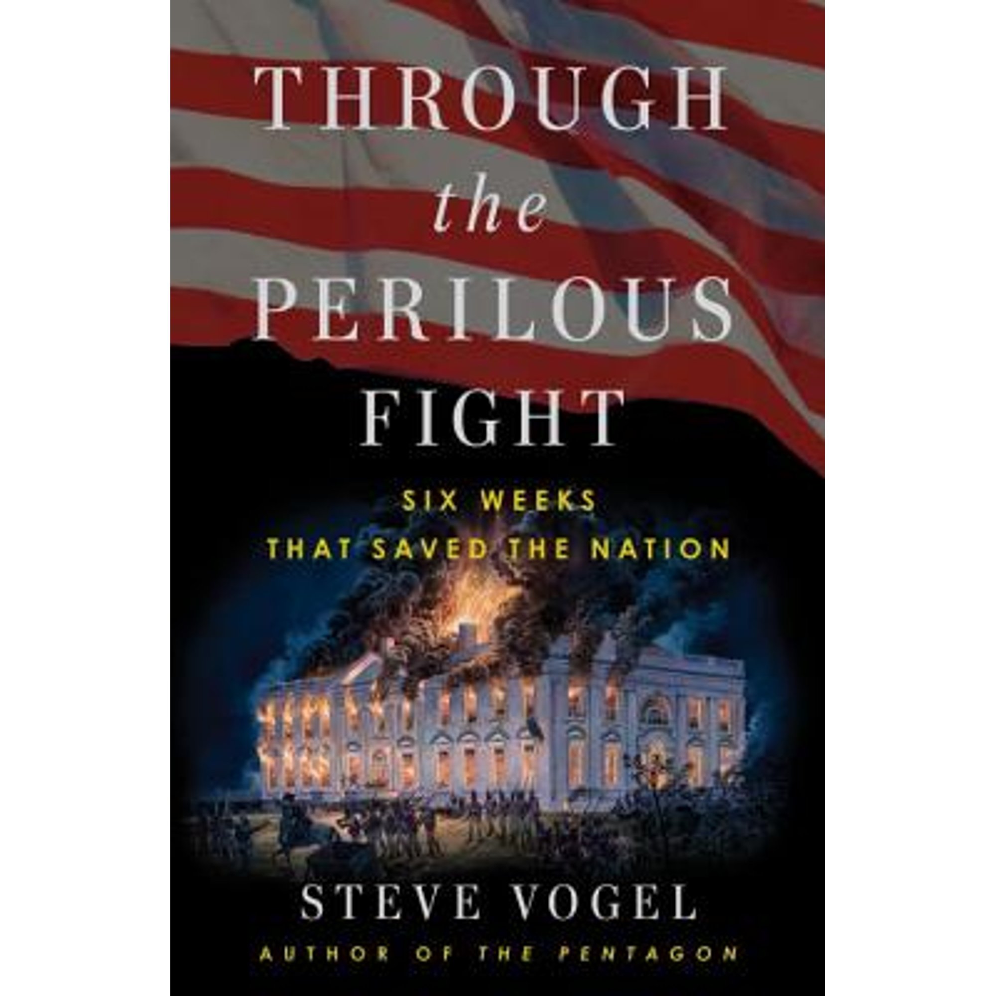 Through the Perilous Fight: Six Weeks That Saved the Nation (Hardcover) by Steve Vogel - Walmart.com