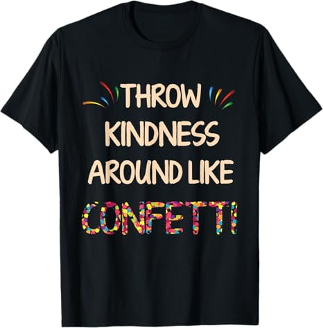Throw Kindness Around Like Confetti - Anti-Bullying Movement T-Shirt ...