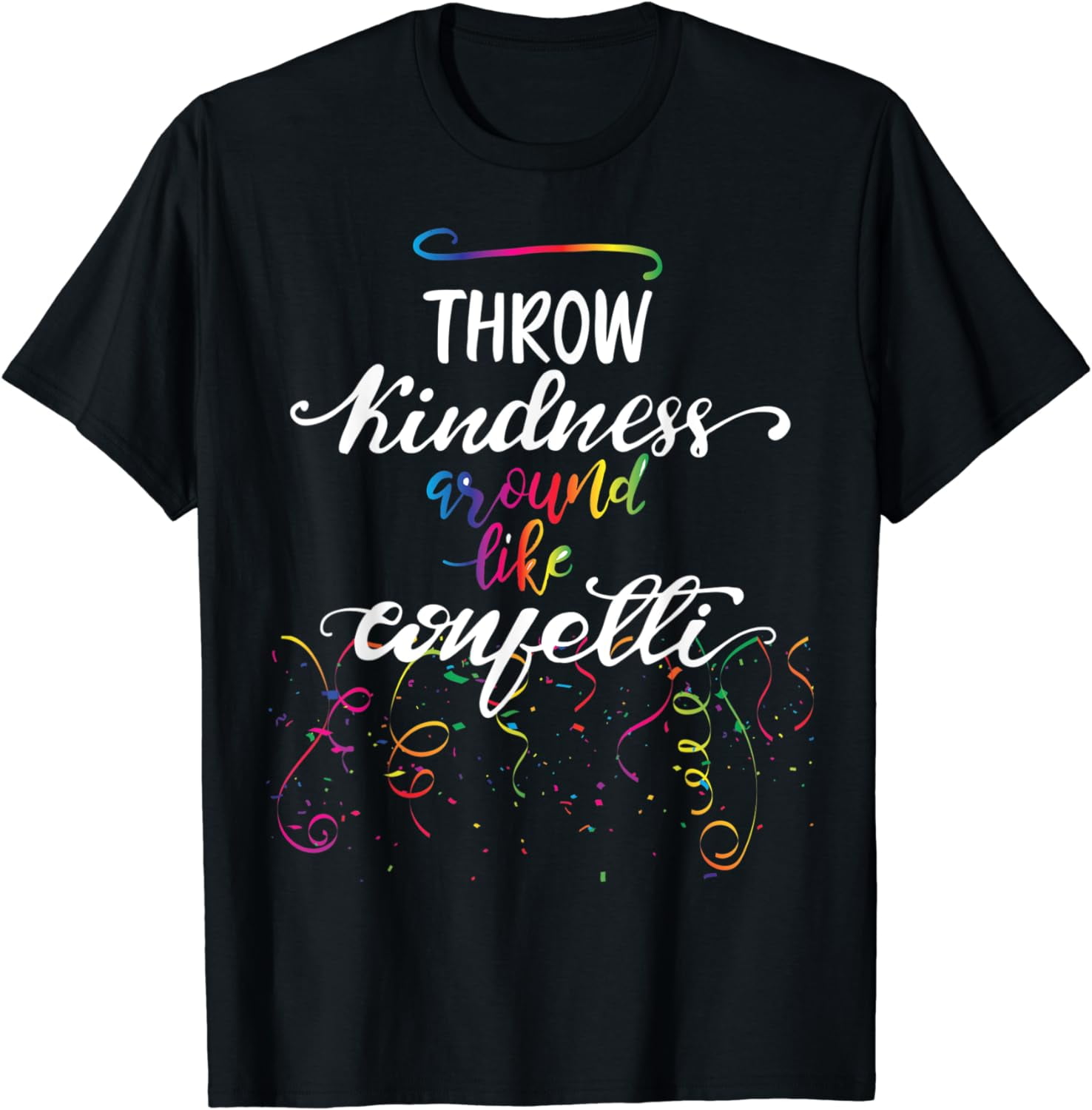 Throw Kindness Around Like Confetti Kind Teacher Gift T-Shirt - Walmart.com