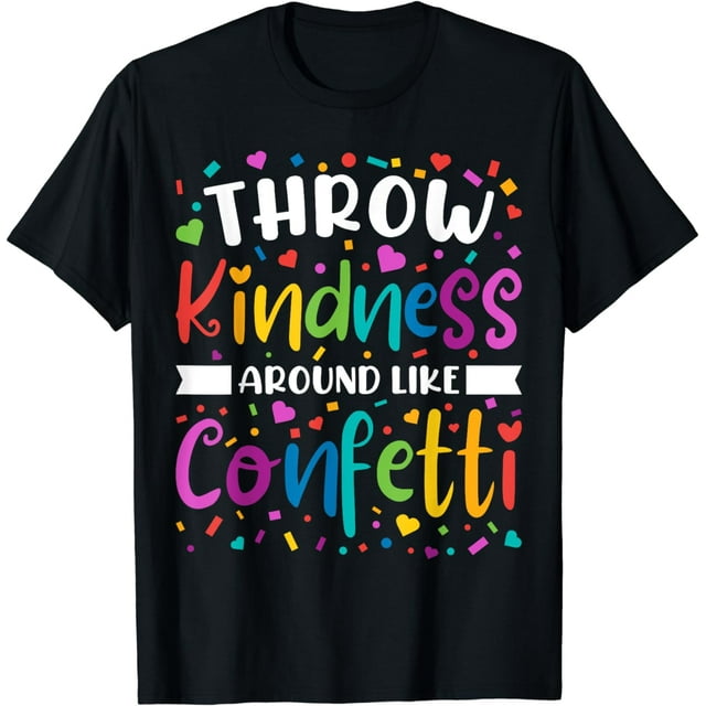 Throw Kindness Around Like Confetti Kind Teacher Kid T-Shirt - Walmart.com