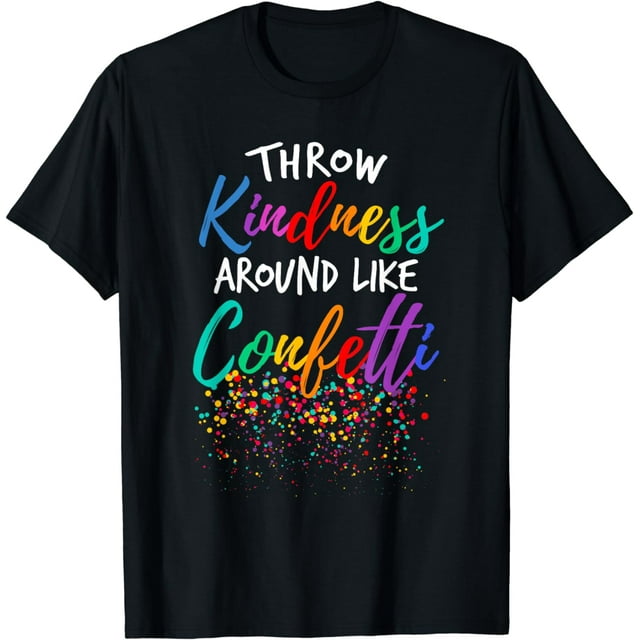 Throw Kindness Around Like Confetti Kind Teacher Kid T-Shirt - Walmart.com