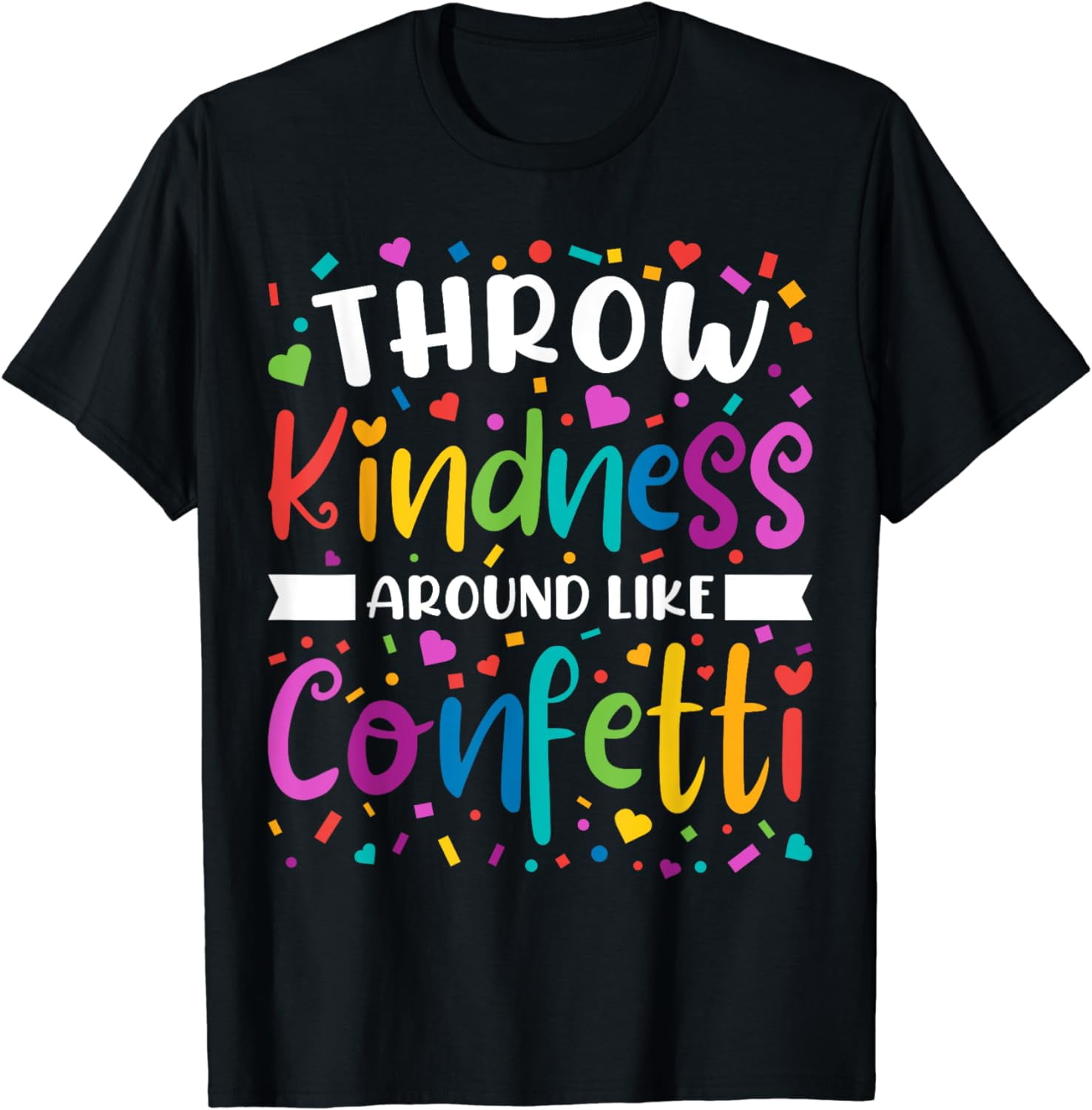 Throw Kindness Around Like Confetti Kind Teacher T-Shirt - Walmart.com