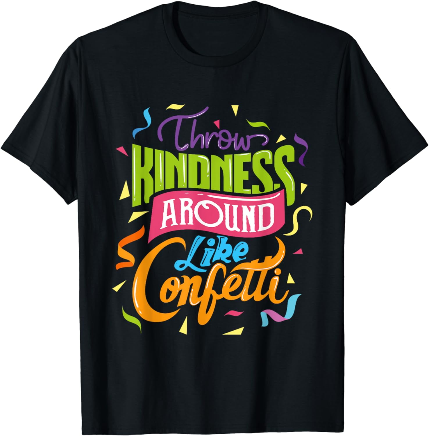 Throw Kindness Around Like Confetti Men Women Girls Boys T-Shirt ...