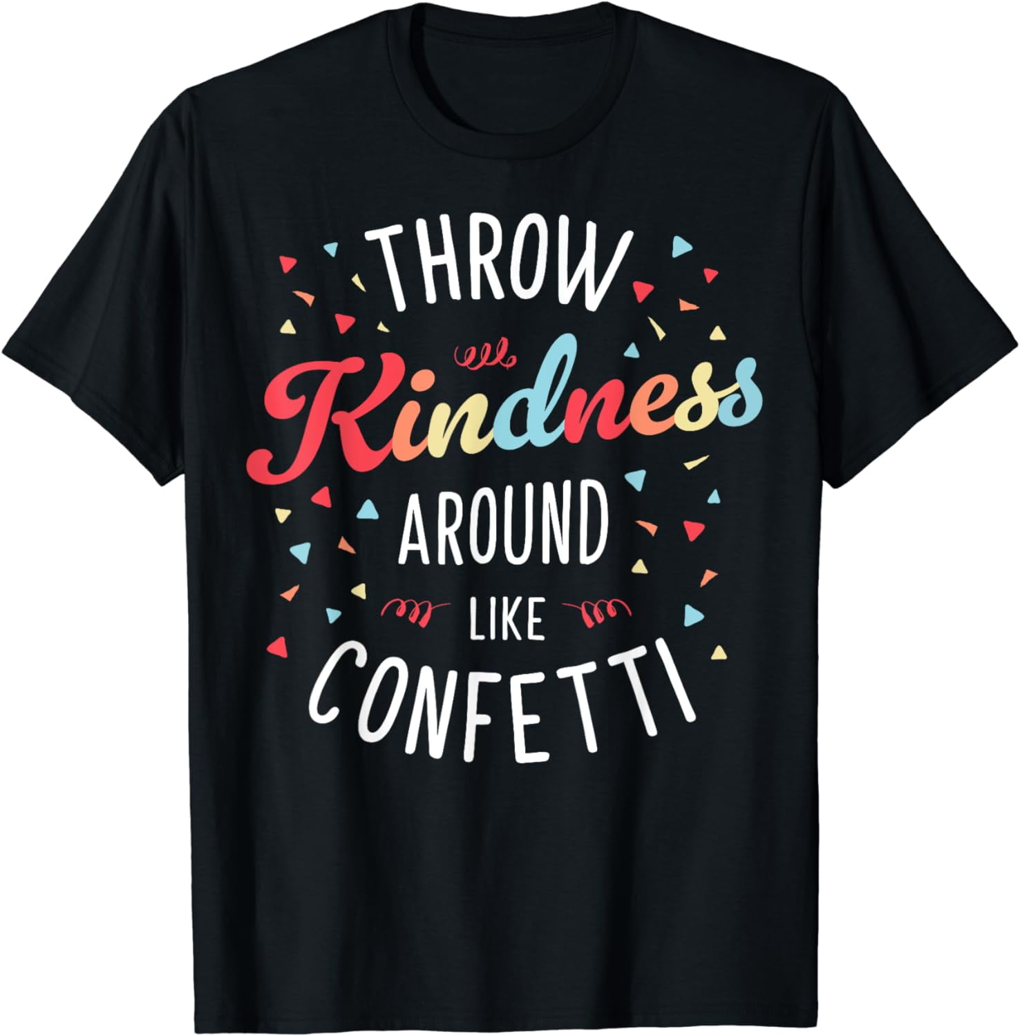 Throw Kindness Around Like Confetti Teacher Inspirational T-Shirt ...