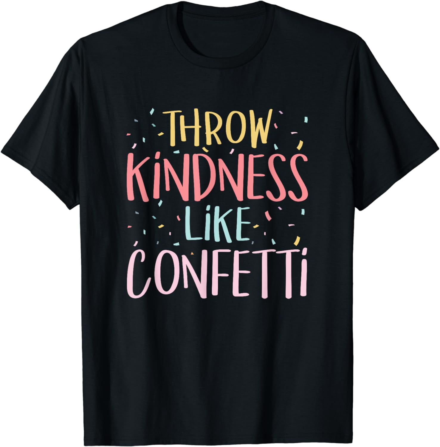 Throw Kindness Like Confetti Positive Teacher Classroom Tee - Walmart.com