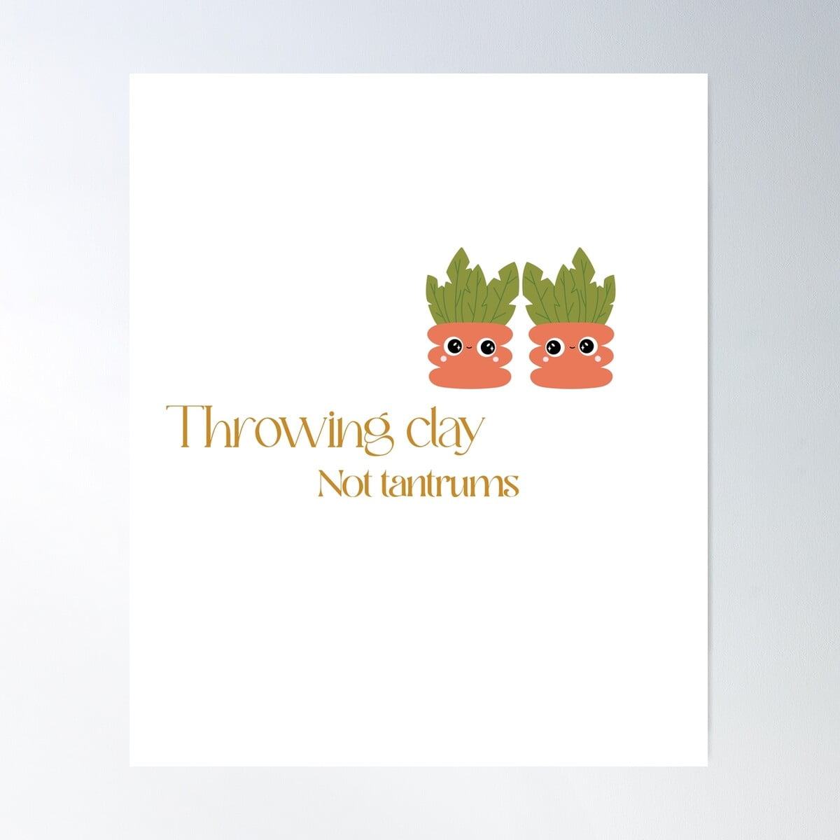 Throwing Clay Not Tantrums Poster Wall Art, Modern Wall Decor For ...