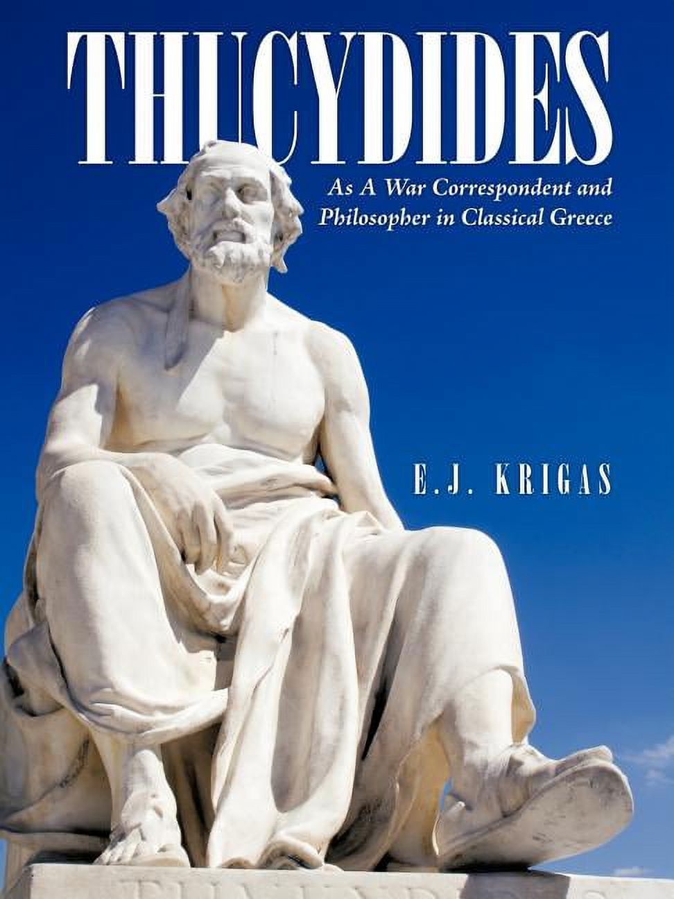 Thucydides As a War Correspondent and Philosopher in Classical Greece ...