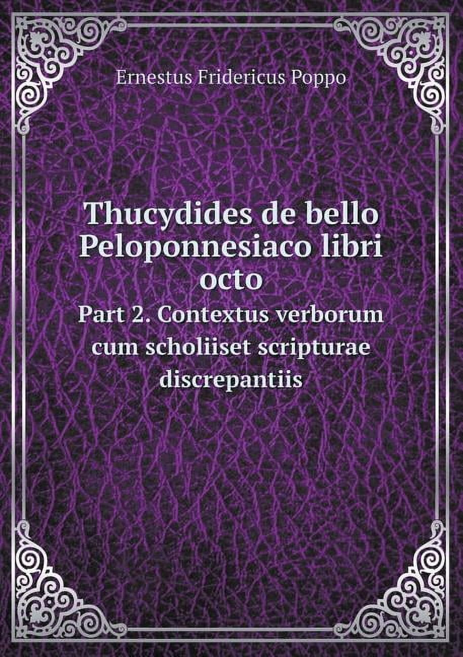 Thucydides de Bello Peloponnesiaco Libri Octo Part 2. Contextus Verborum Cum Scholiiset ...