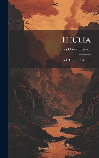 Thulia : A Tale of the Antarctic (Hardcover) - Walmart.com