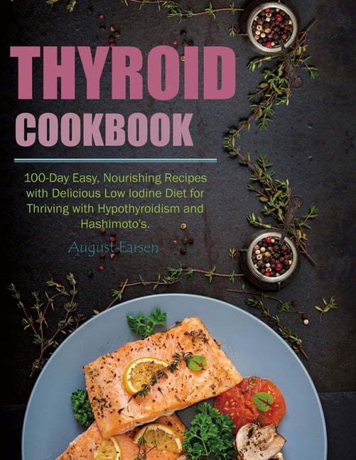Thyroid Cookbook: 100-Day Easy, Nourishing Recipes with Delicious Low ...