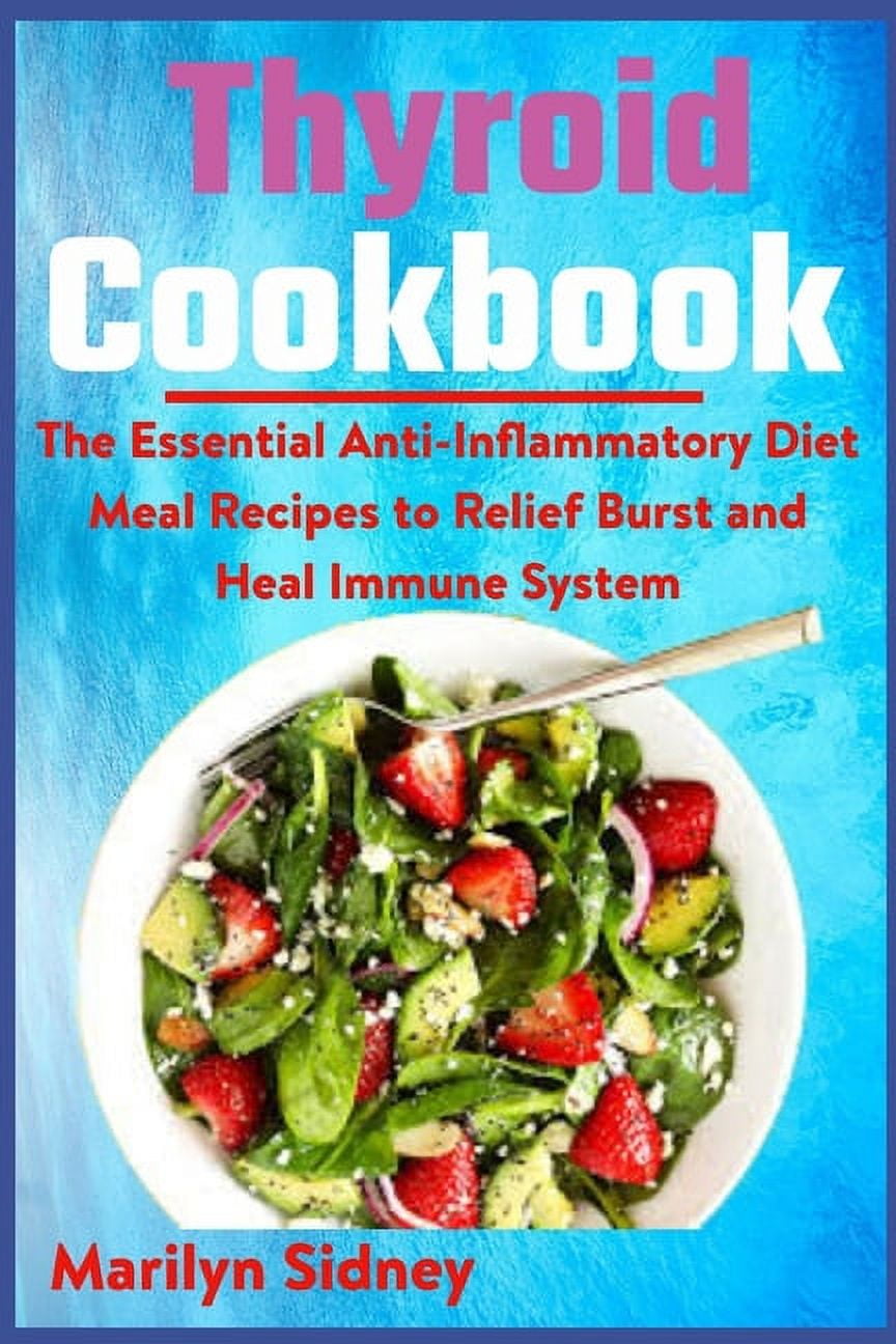 Thyroid Cookbook: The Essential Anti-Inflammatory Diet Meal Recipes to ...