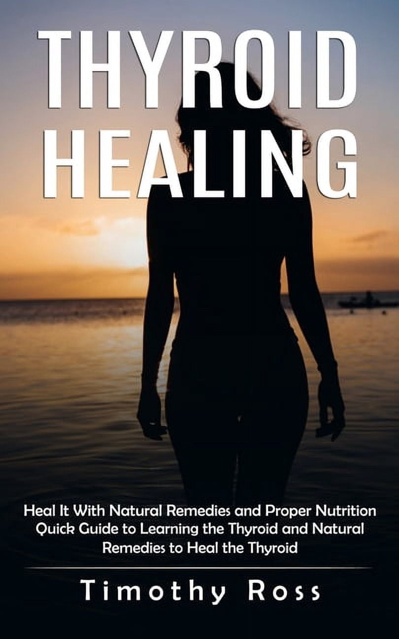 Thyroid Healing: Heal It With Natural Remedies and Proper Nutrition ...