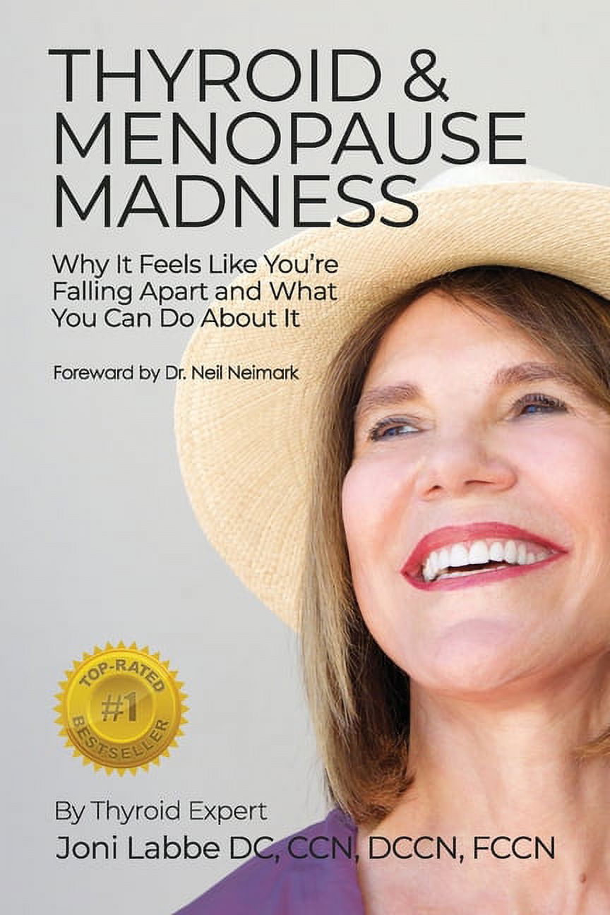 Thyroid & Menopause Madness: Why It Feels Like You're Falling Apart and What You Can Do About It ...