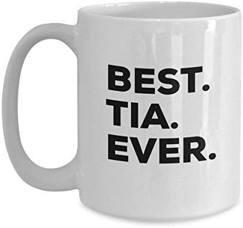 Tia Mug - Best Tia Ever Coffee Cup - Tia Gifts - Funny Gag Gift - For A ...