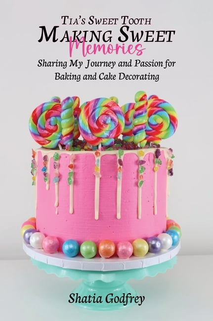 Tia's Sweet Tooth - Making Sweet Memories, (Hardcover) - Walmart.com