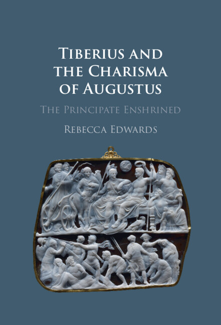 Tiberius and the Charisma of Augustus: The Principate Enshrined ...