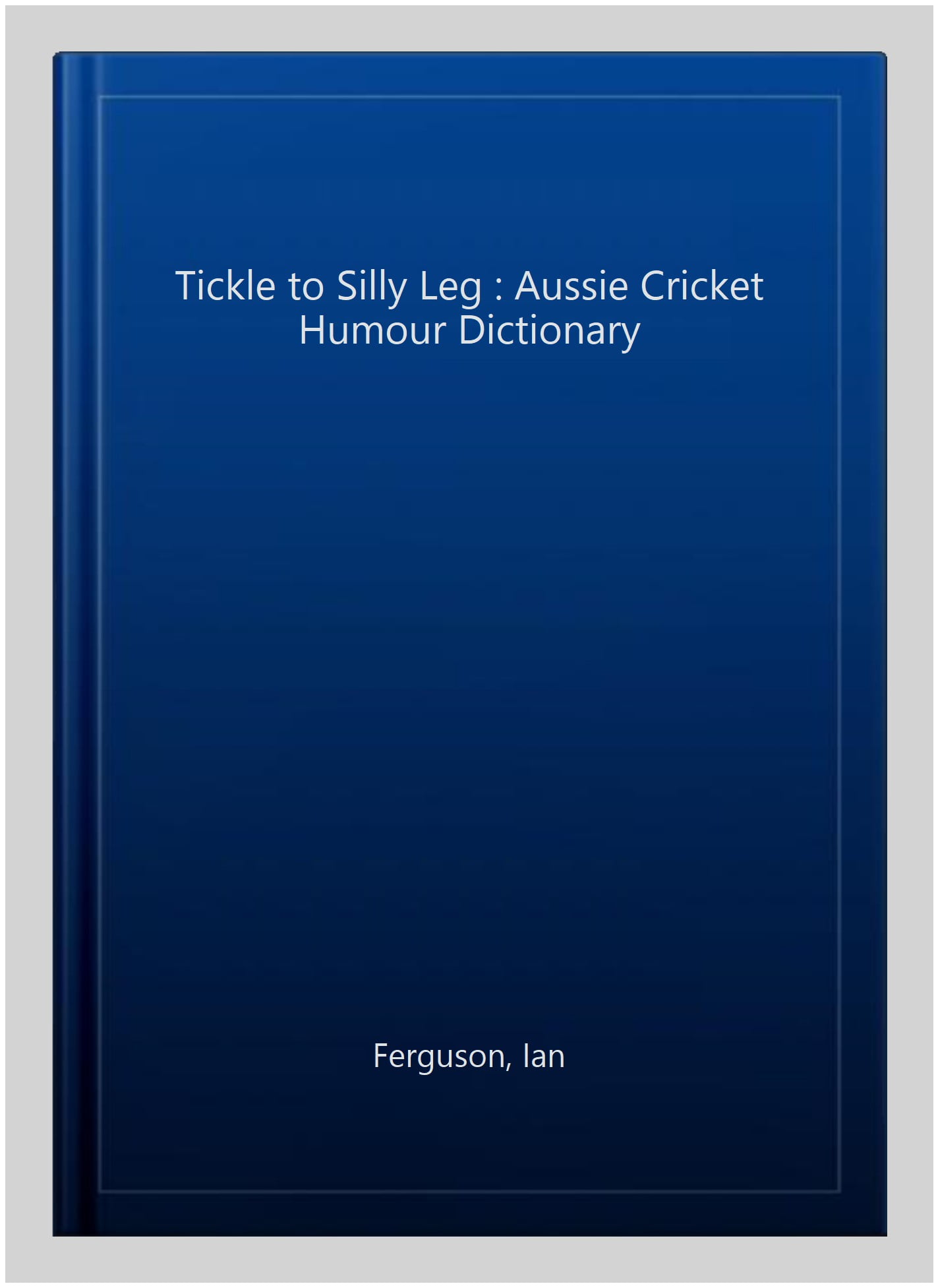 Tickle to Silly Leg : Aussie Cricket Humour Dictionary - Walmart.com