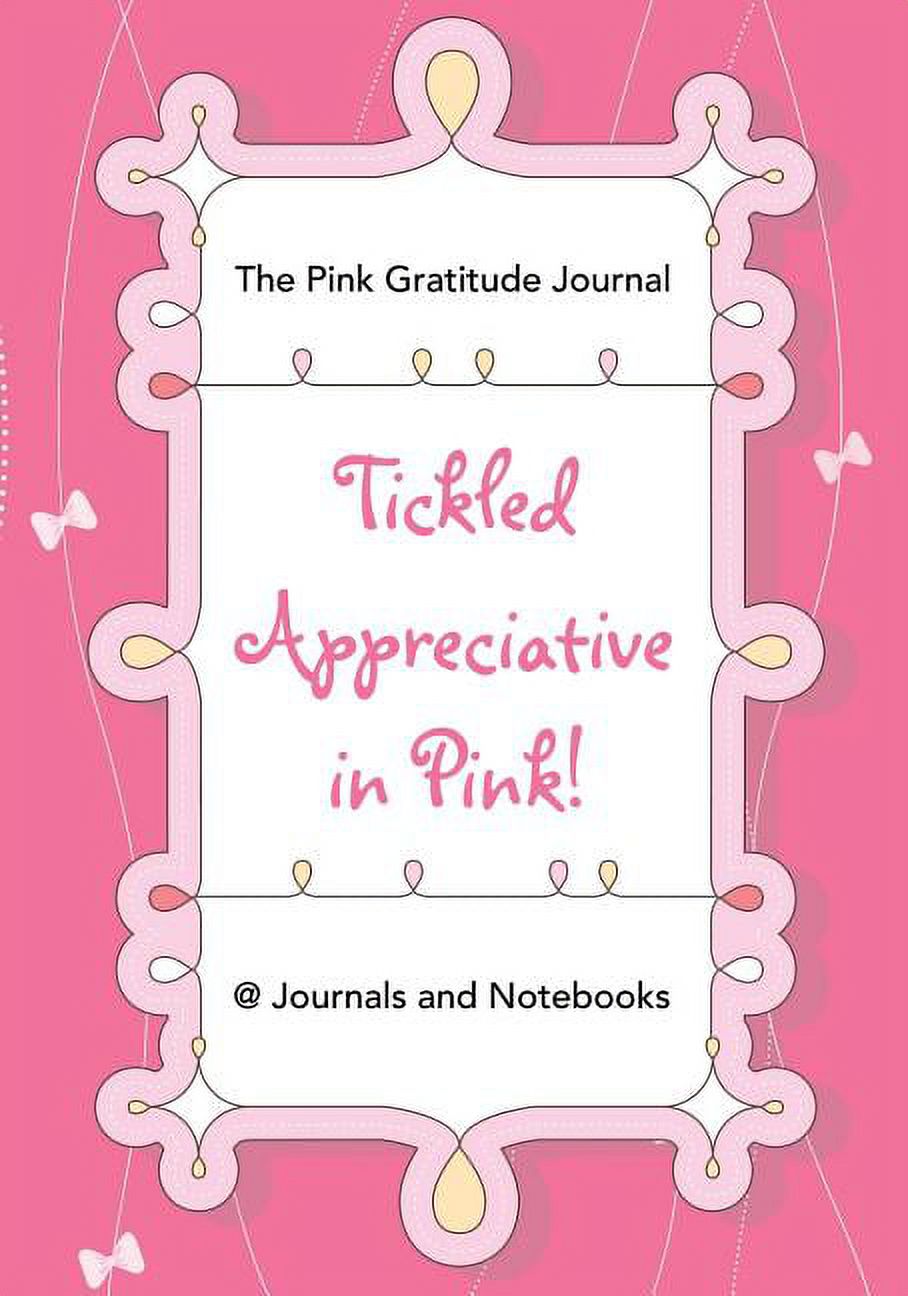 Tickled Appreciative in Pink! - The Pink Gratitude Journal, (Paperback ...