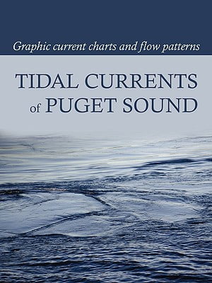 Tidal Currents of Puget Sound: Graphic Current Charts and Flow Patterns ...