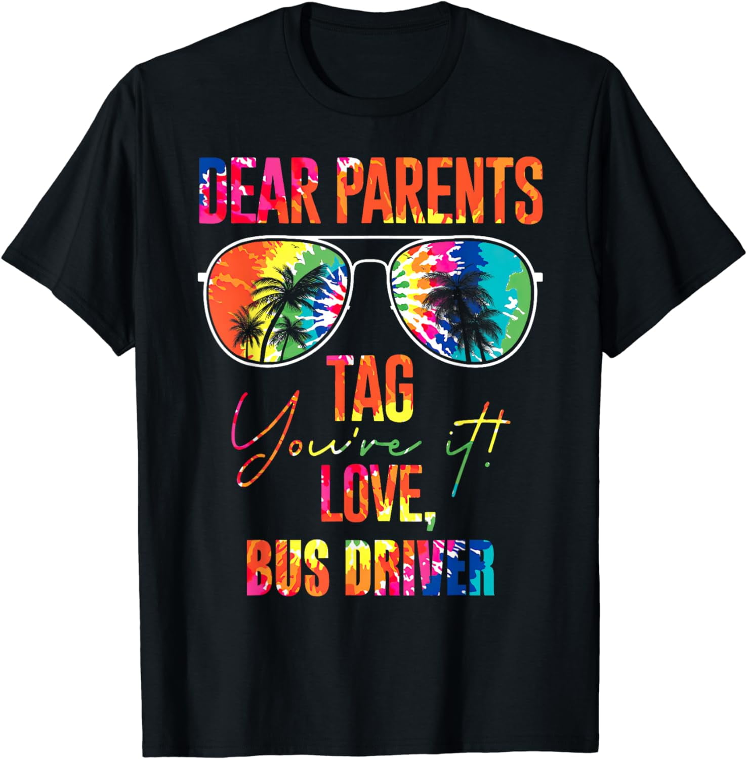 Tie Dye Dear Parents Tag It Last Day Of School Bus Driver Cotton T ...