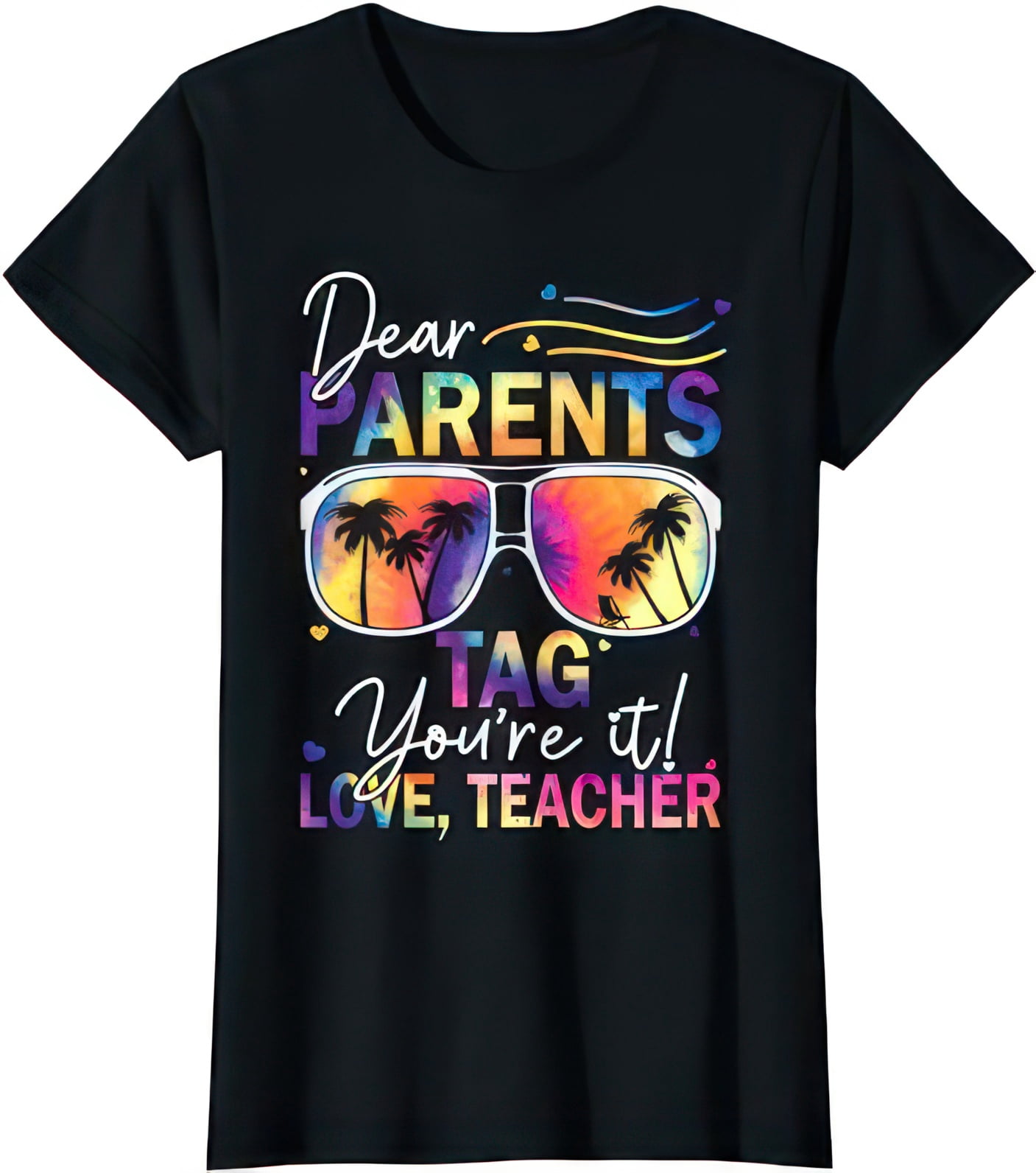 Tie Dye Dear Parents Tag Youre It Last Day Of School Teacher T-Shirt T ...