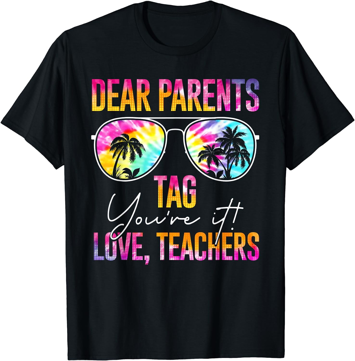 Tie Dye Dear Parents Tag Youre It Last Day Of School Teacher T-Shirt ...